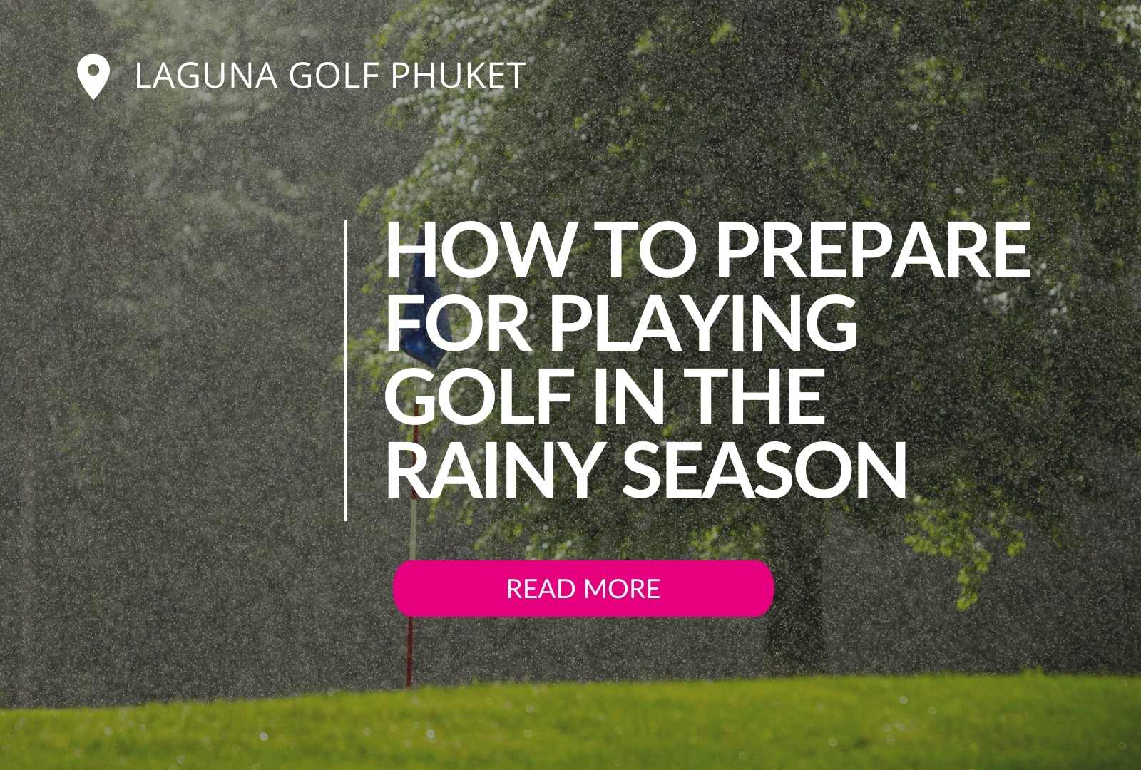How to Prepare for Playing Golf in the Rainy Season - Laguna Golf Phuket